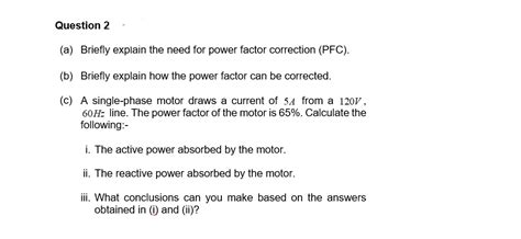 answered question 2 a briefly explain the need for power factor