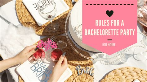 The Essential Rules For A Memorable Bachelorette Party Lou Noire