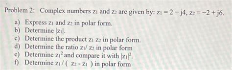 solved problem 2 complex numbers zi and z2 are given by z1