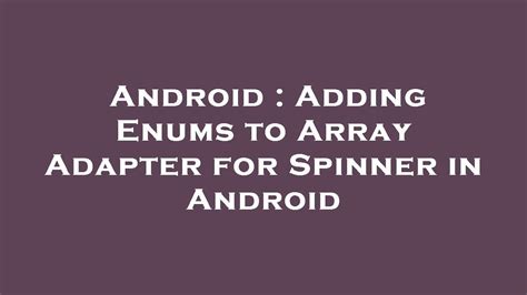 Android Adding Enums To Array Adapter For Spinner In Android Youtube