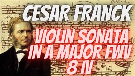 Cesar Franck Violin Sonata In A Major Fwv 8 Iv Youtube