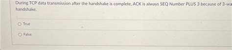 Solved During TCP Data Transmission After The Handshake Is Chegg