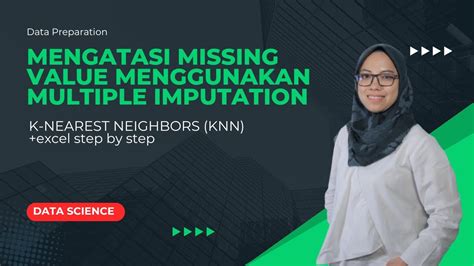 Mengatasi Missing Value Menggunakan Knn Multiple Imputation Data Preprocessing Data