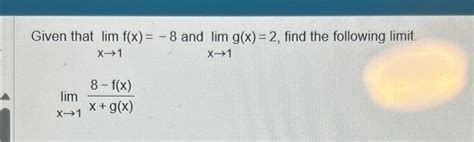 solved given that limx→1f x 8 ﻿and limx→1g x 2 ﻿find the