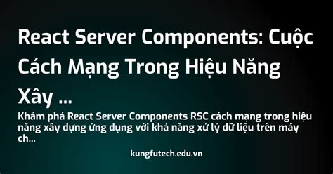 React Server Components Cuộc Cách Mạng Trong Hiệu Năng Xây Dựng Ứng Dụng