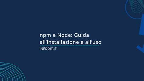 npm e node guida all installazione e all uso infodit
