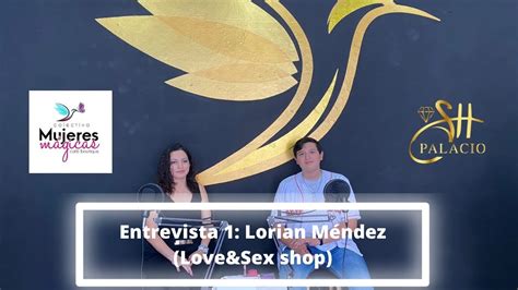 Entrevista 1 Palacio MÁgico Lorian Méndez Loveandsex Shop Youtube