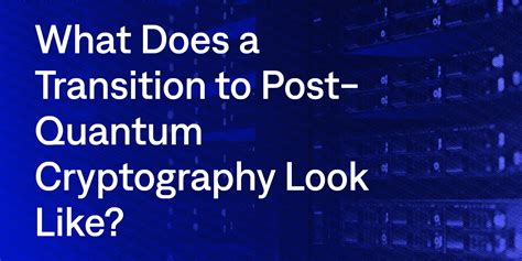 What Does A Transition To Post Quantum Cryptography Look Like