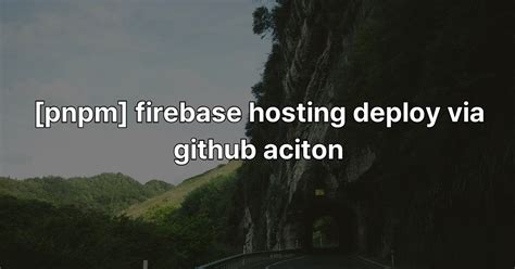 [pnpm] firebase hosting deploy via github aciton 박종훈 기술블로그