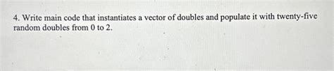 Solved 4 Write Main Code That Instantiates A Vector Of