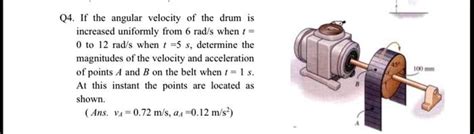 Solved Q If The Angular Velocity Of The Drum Is Increased Uniformly From Rad S When T