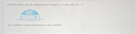 Solved Find The Surface Area Of A Spherical Cap Of Height Chegg