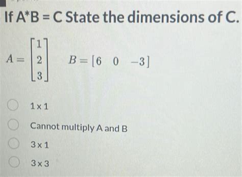 solved if a b c state the dimensions of c a beginbmatrix 1 2