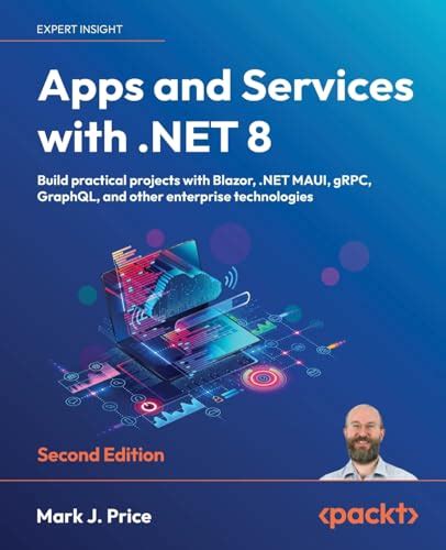 Apps And Services With NET Build Practical Projects With Blazor NET MAUI GRPC GraphQL