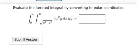 solved evaluate the iterated integral by converting to polar
