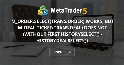 Morderselecttransorder Works But Mdealtickettransdeal Does
