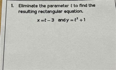 solved eliminate the parameter t ﻿to find the resulting