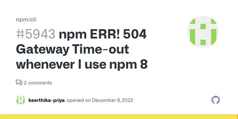 Npm Err 504 Gateway Time Out Whenever I Use Npm 8 · Issue 5943 · Npm Cli · Github