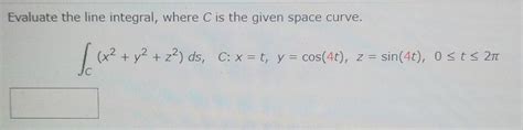 Solved Evaluate The Line Integral Where C Is The Given