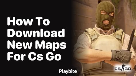 How To Download New Maps For Csgo Playbite