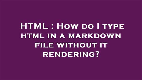 Html How Do I Type Html In A Markdown File Without It Rendering Youtube