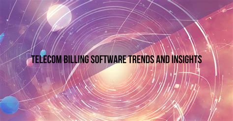 Telecom Billing Software Trends And Insights