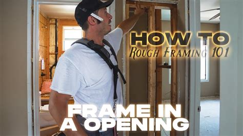 How To Frame In A Opening Rough Framing 101 Youtube