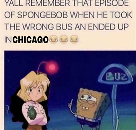 Yall Of Spongebob When He Took The Wrong Bus An Ended Up Inchicago Ifunny