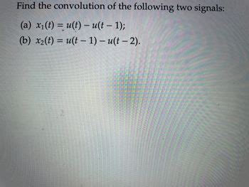 Answered Find the convolution of the following two signals a x₁ t u t u t b x₂