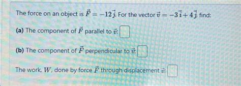solved the force on an object is f −12j for the vector