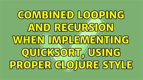 Combined Looping And Recursion When Implementing Quicksort Using
