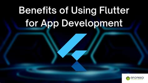 Top Benefits Of Using Flutter For Mobile App Development