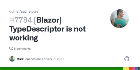 Blazor Typedescriptor Is Not Working · Issue 7784 · Dotnetaspnetcore · Github