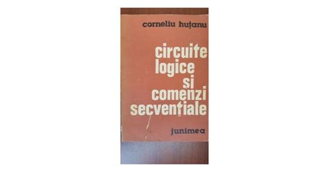 Circuite Logice Si Comenzi Secventiale Corneliu Hutanu Arhiva Okazii Ro