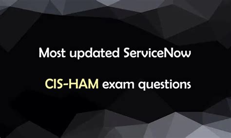 Most Updated Servicenow Cis Ham Exam Questions