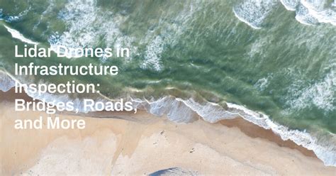 Lidar Drones In Infrastructure Inspection Bridges Roads And More