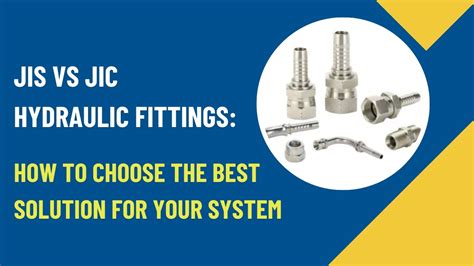 Jis Vs Jic Hydraulic Fittings How To Choose The Best Solution For Your System