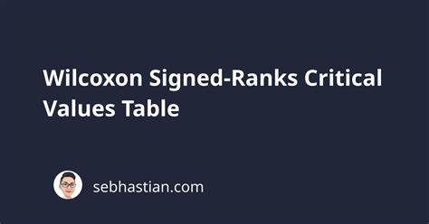 Wilcoxon Signed Ranks Critical Values Table Sebhastian