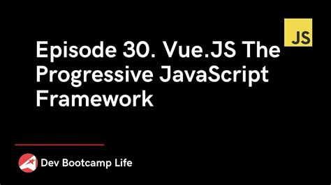 Episode 30 Vuejs The Progressive Javascript Framework Youtube