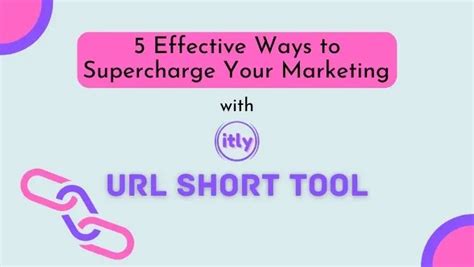5 Effective Ways to Supercharge Your Marketing with Itly URL Short Tool ...
