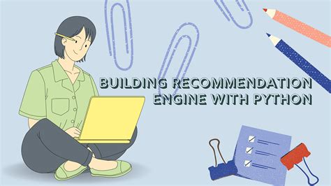 A Comprehensive Guide On Building Recommendation Engine With Python Code Included By Muhammad
