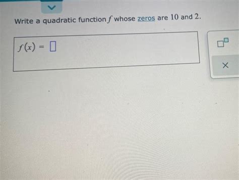 Solved Write A Quadratic Function F Whose Zeros Are 10 And