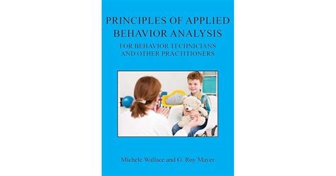 Principles Of Applied Behavior Analysis For Behavior Technicians And Other Practitioners By