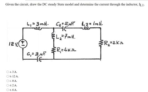 Solved Given The Circuit Draw The Dc Steady State Model And