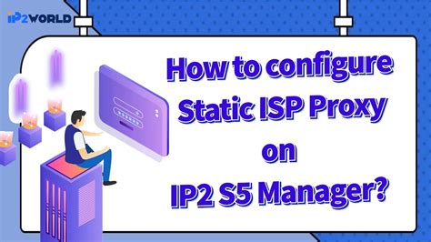 how to configure static isp proxy on ip2 s5 manager youtube