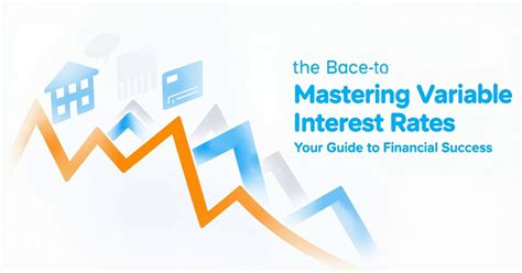 Understanding Variable Interest Rates A Comprehensive Guide 2025