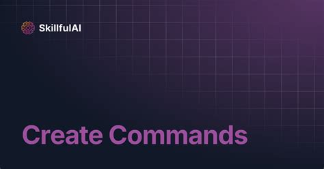 Create Commands Skillfulai