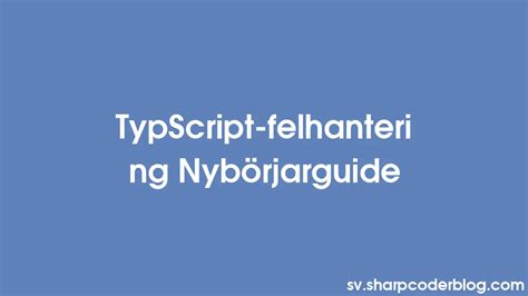 Typscript Felhantering Nybörjarguide Sharp Coder Blog