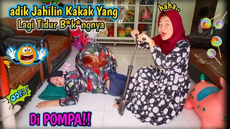 Drama Lucu💞😂😮 Adik Jahilin Kakak Yang Lagi Tidur Bokongnya Di Pompa Jadi Buncit - YouTube