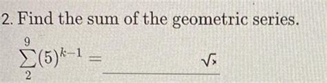 [answered] 2 Find The Sum Of The Geometric Series 9 5 1 2 Kunduz